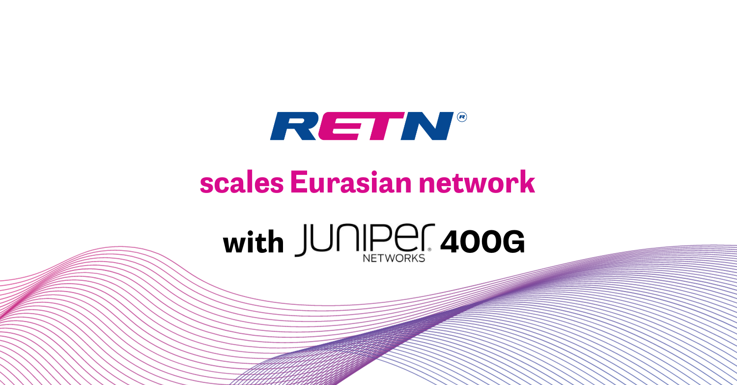 RETN通过Juniper 400G扩展其欧亚网络。